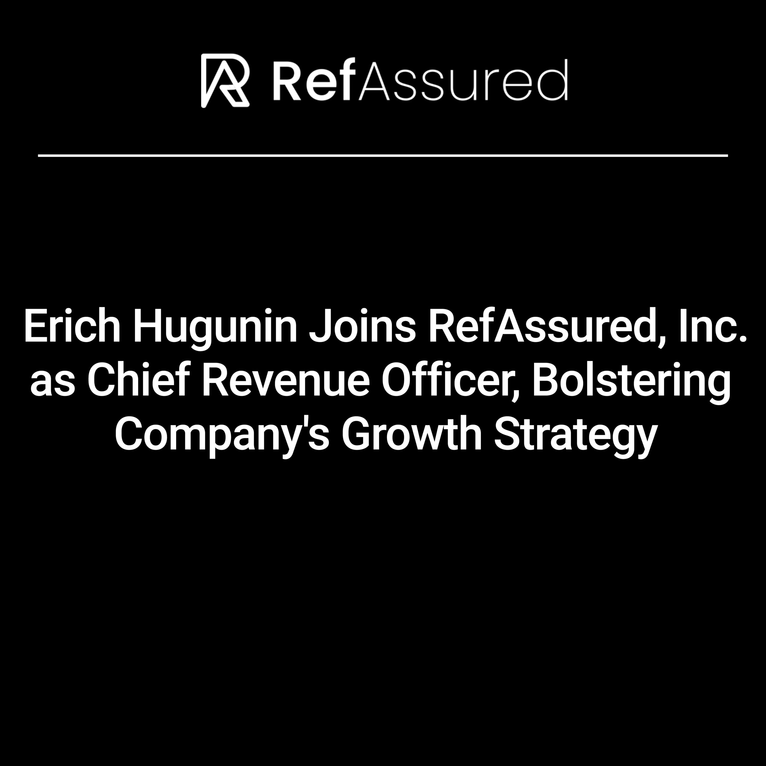 Erich Hugunin Joins RefAssured, Inc. as Chief Revenue Officer ...